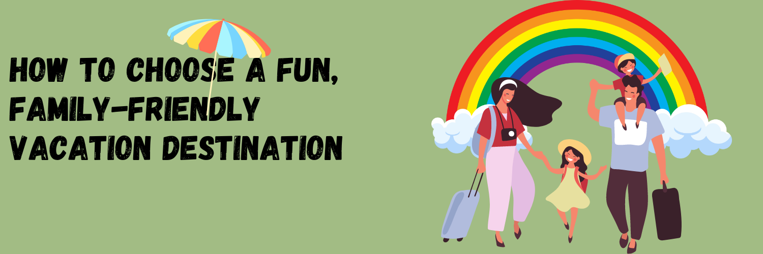 Choosing a Family-friendly Vacation Destination