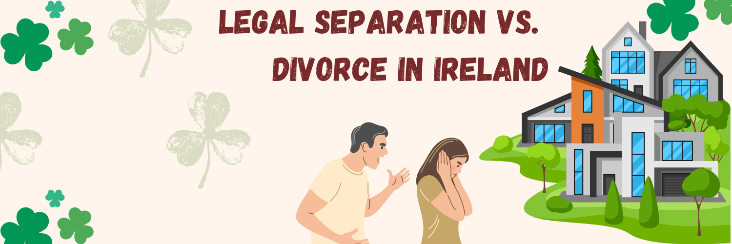 Legal Separation vs. Divorce in Ireland