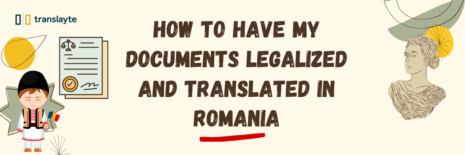 How to Have my Documents Legalised and Translated in Romania