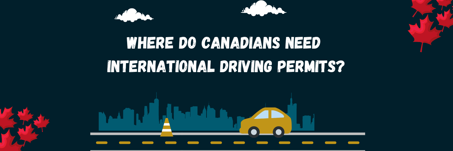 Where do Canadians Need International Driving Permits?